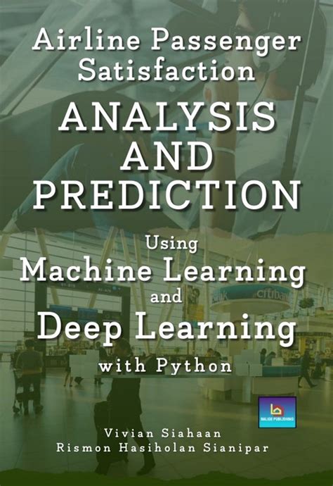 Airline Passenger Satisfaction Analysis And Prediction Using Machine Learning And Deep