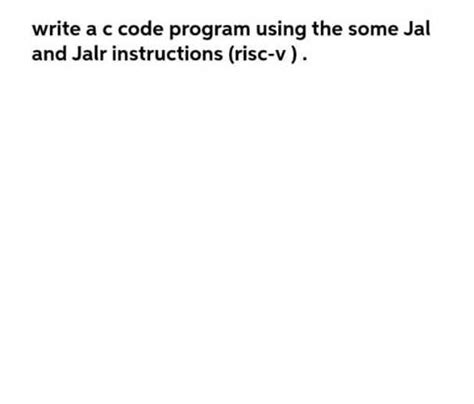 Solved Write A C Code Program Using The Some Jal And Jalr