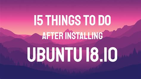 15 Things To Do After Installing Ubuntu 1810 Youtube
