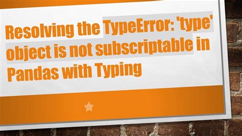 Resolving The Typeerror Type Object Is Not Subscriptable In Pandas With Typing Youtube
