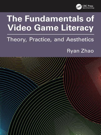 The Fundamentals Of Video Game Literacy Theory Practice And