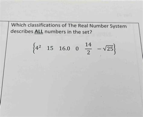 Solved Which Classifications Of The Real Number System Describes All Numbers In The Set 4215