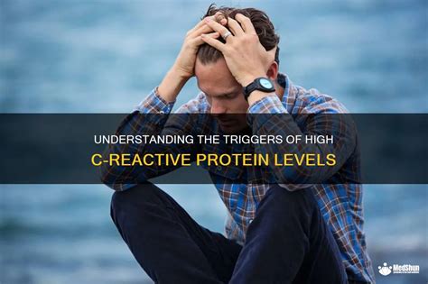 Understanding The Triggers Of High C Reactive Protein Levels Medshun