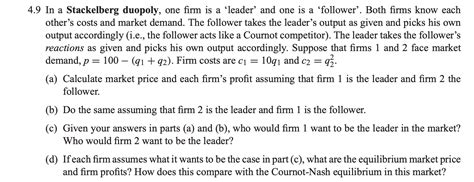Solved 4 9 In A Stackelberg Duopoly One Firm Is A Leader