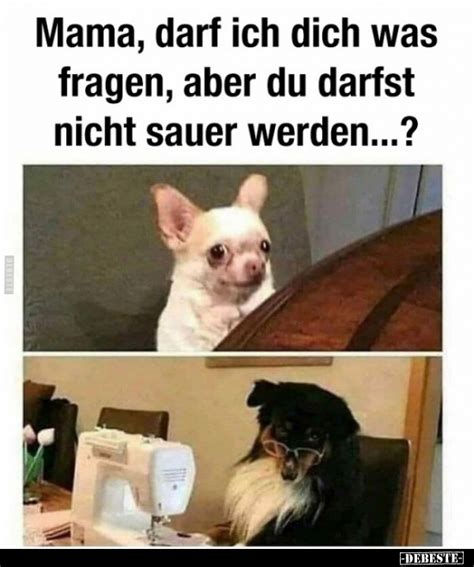 Mama Darf Ich Dich Was Fragen Aber Du Darfst Nicht Sauer Werden