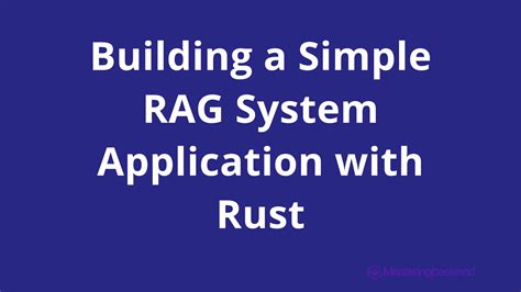 building a simple rag system application with rust mastering backend