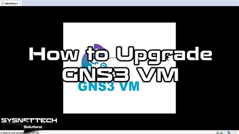How To Upgrade Gns3 Vm On Windows 10 Sysnettech Solutions Youtube