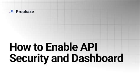 How To Enable Api Security And Dashboard Prophaze
