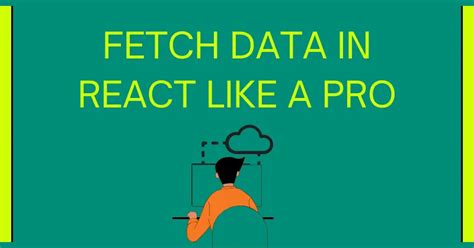 How To Fetch Data In React Efficiently A Detailed Guide