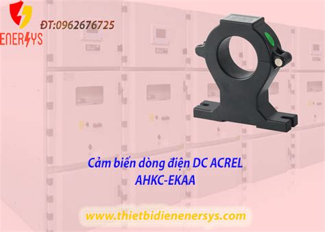 Cảm biến dòng điện DC ACREL AHKC EKAA Thiết bị điện Enersys