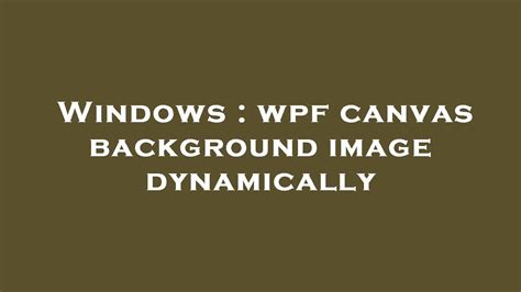 Windows Wpf Canvas Background Image Dynamically Youtube Windows Wpf Canvas Background Image Dynamically Youtube