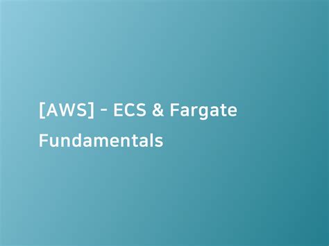 [aws] Ecs And Fargate Fundamentals 코드너리