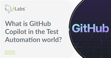 What Is Github Copilot In The Test Automation World It Labs