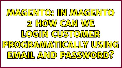 Magento In Magento 2 How Can We Login Customer Programatically Using