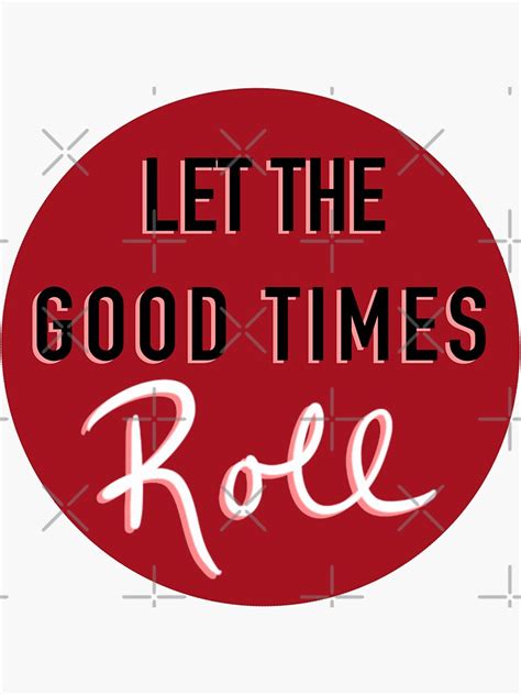 Let The Good Times Roll Sticker For Sale By Emroccs Redbubble