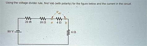 using the voltage divider rule find vab with polarity for the figure