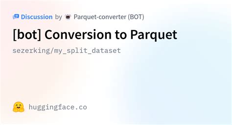 Sezerking My Split Dataset Conversion To Parquet