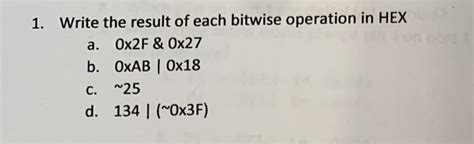 Solved Write The Result Of Each Bitwise Operation In Hex 1