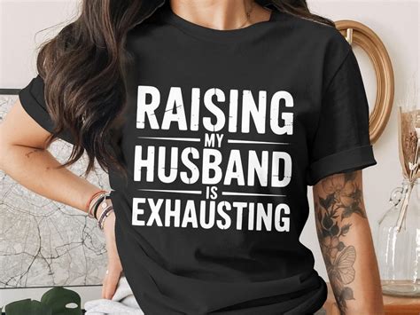 Raising My Husband Is Exhausting Png Funny Marriage Humor Sublimation