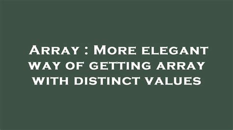 Array More Elegant Way Of Getting Array With Distinct Values Youtube