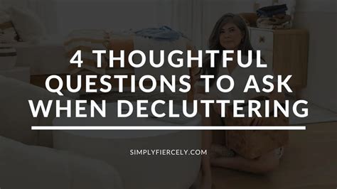 4 thoughtful questions to ask when decluttering simply fiercely
