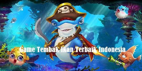 Game Tembak Ikan Terbaik Indonesia Gampang Dimainkan
