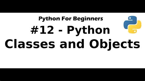 12 Python For Beginners Classes And Objects Youtube