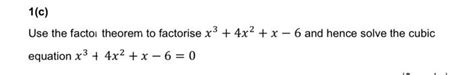 Solved Use The Factol Theorem To Factorise X3 4x2 X−6 And