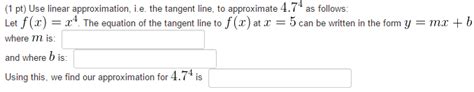 Solved Use Linear Approximation I E The Tangent Line To Chegg Com