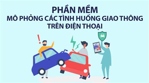 Phần mềm mô phỏng các tình huống giao thông trên điện thoại Tư Vấn