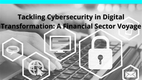 Tackling Cybersecurity In Digital Transformation A Financial Sector Voyage