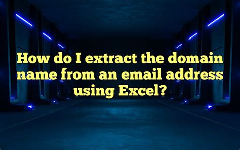 How Do I Extract The Domain Name From An Email Address Using Excel