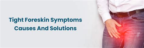 Tight Foreskin Symptoms Causes And Solutions