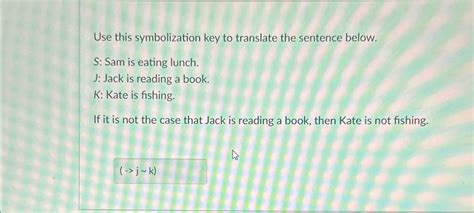 Solved Use This Symbolization Key To Translate The Sentence