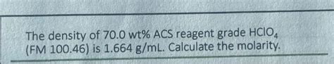 Solved The Density Of 70 0 Wt Acs Reagent Grade Hclo4 Fm