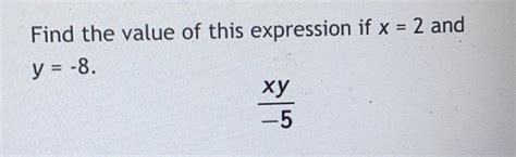find the value of this expression if x 2 and y 8 xy 5