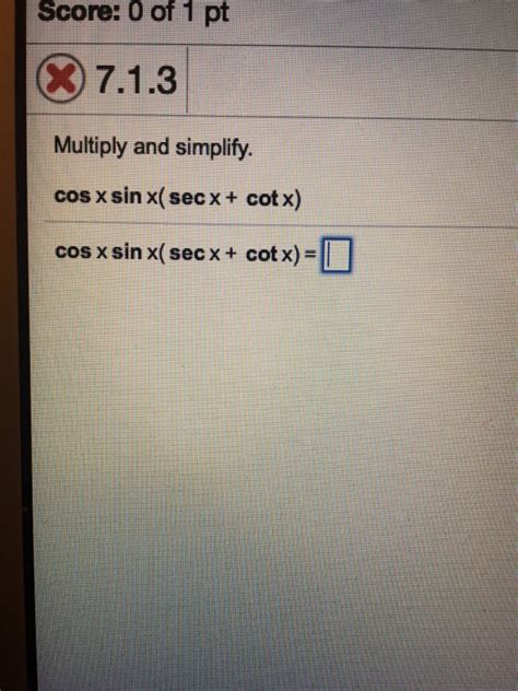 Solved Multiply And Simplify Cos X Sin X Sec X Cot X Chegg Com