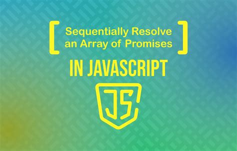 How To Sequentially Resolve An Array Of Promises In Javascript R