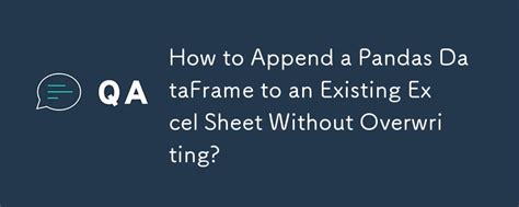 如何將 pandas dataframe 附加到現有 excel 工作表而不覆寫？ python教學 php中文網