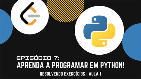 Episódio 7 Aprenda A Programar Em Python Resolvendo Exercícios