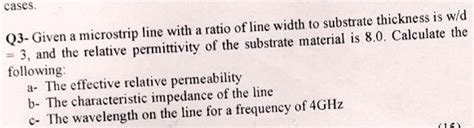Solved Cases Q3 Given A Microstrip Line With A Ratio Of Line Width To