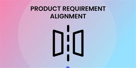 5 Top Tips For Effective Product Requirement Alignment