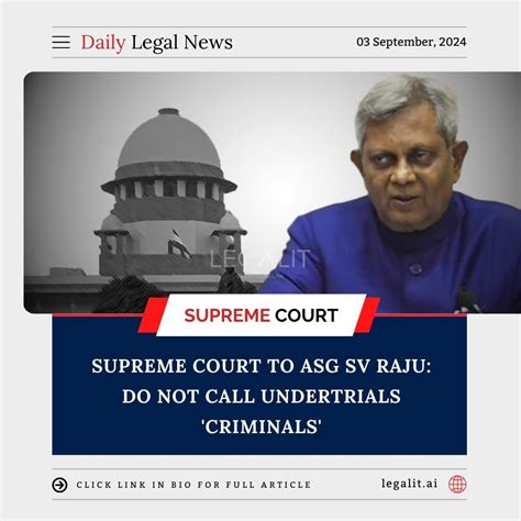 Supreme Court To Asg Sv Raju Do Not Call Undertrials Criminals Legalit Tools