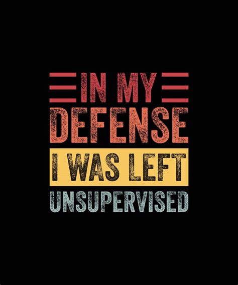 In My Defense I Was Left Unsupervised Funny Retro Vintage T Shirt