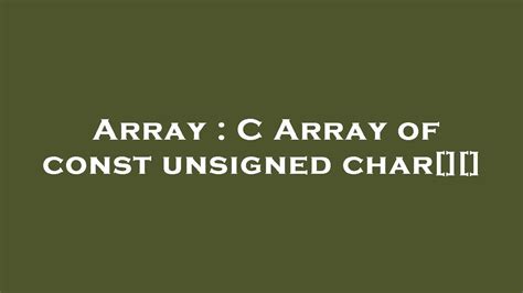 Array C Array Of Const Unsigned Char Youtube