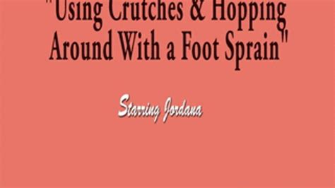Using Crutches And Hopping Around With A Foot Sprain Wmv Jordana Rama