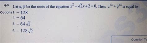 Q4 Let Alpha Beta Be The Roots Of The Equation X 2 Sqrt 2 X20
