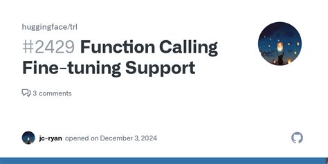 Function Calling Fine Tuning Support · Issue 2429 · Huggingface Trl · Github