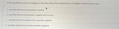solved if the equilibrium price of widgets is 2 ﻿then when