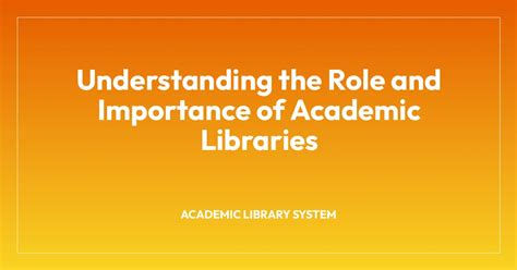 Understanding The Role And Importance Of Academic Libraries Lis